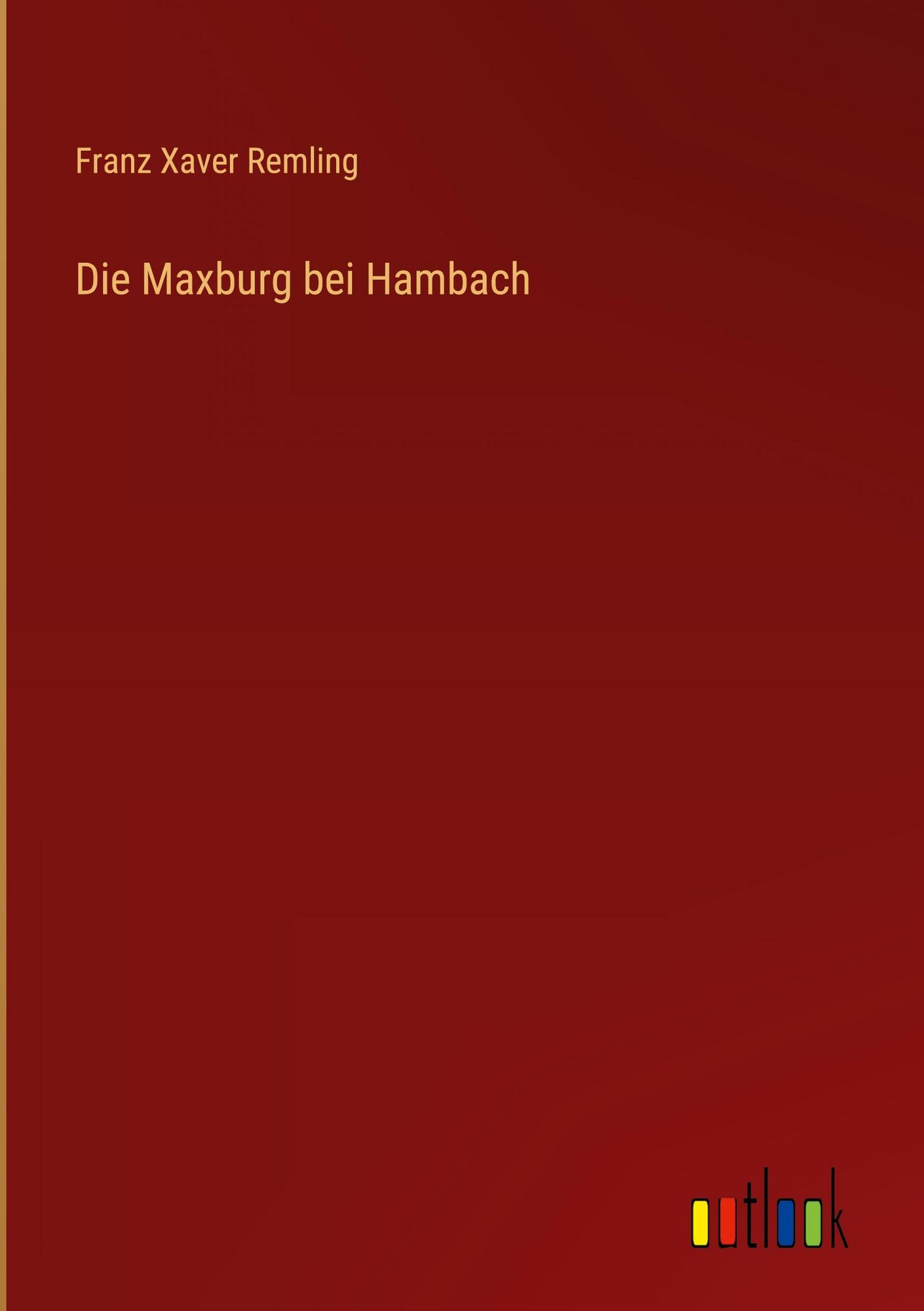 'Die Maxburg bei Hambach' von 'Franz Xaver Remling' - Buch - '978-3-368 ...