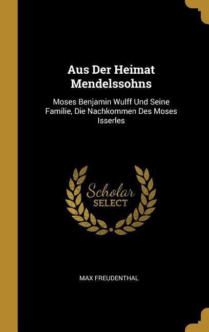 'Aus Der Heimat Mendelssohns: Moses Benjamin Wulff Und Seine Familie ...
