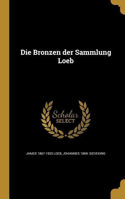 'Die Bronzen der Sammlung Loeb' von 'James Loeb' - Buch - '978-1-361 ...