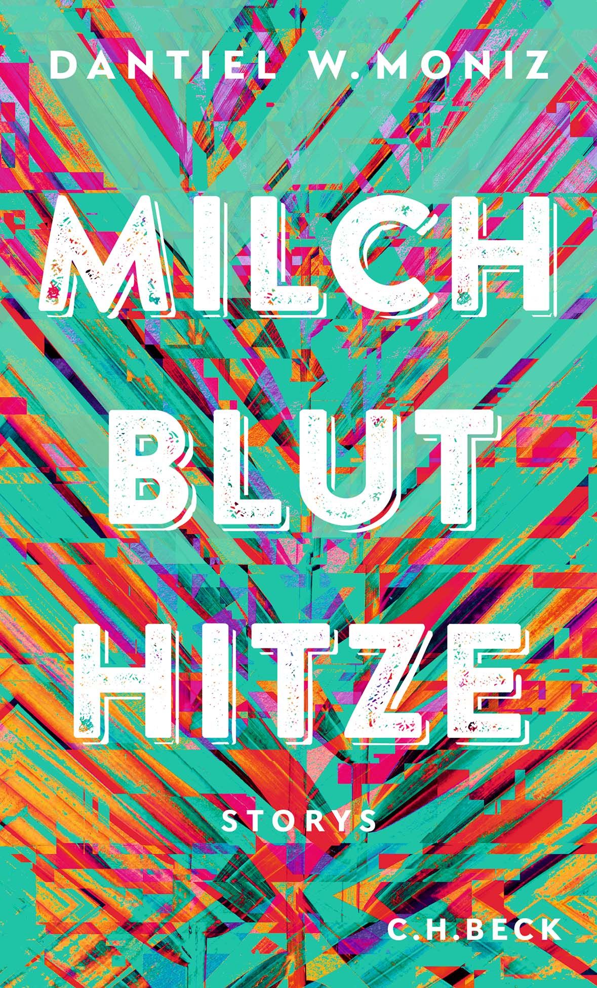'Milch Blut Hitze' von 'Dantiel W. Moniz' - Buch - '978-3-406-78157-5'