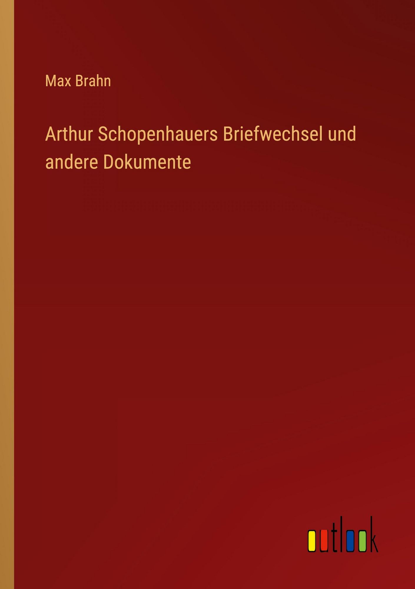 'Arthur Schopenhauers Briefwechsel und andere Dokumente' von 'Max Brahn ...