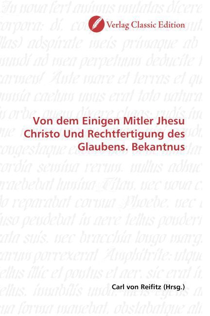 'Von dem Einigen Mitler Jhesu Christo Und Rechtfertigung des Glaubens ...