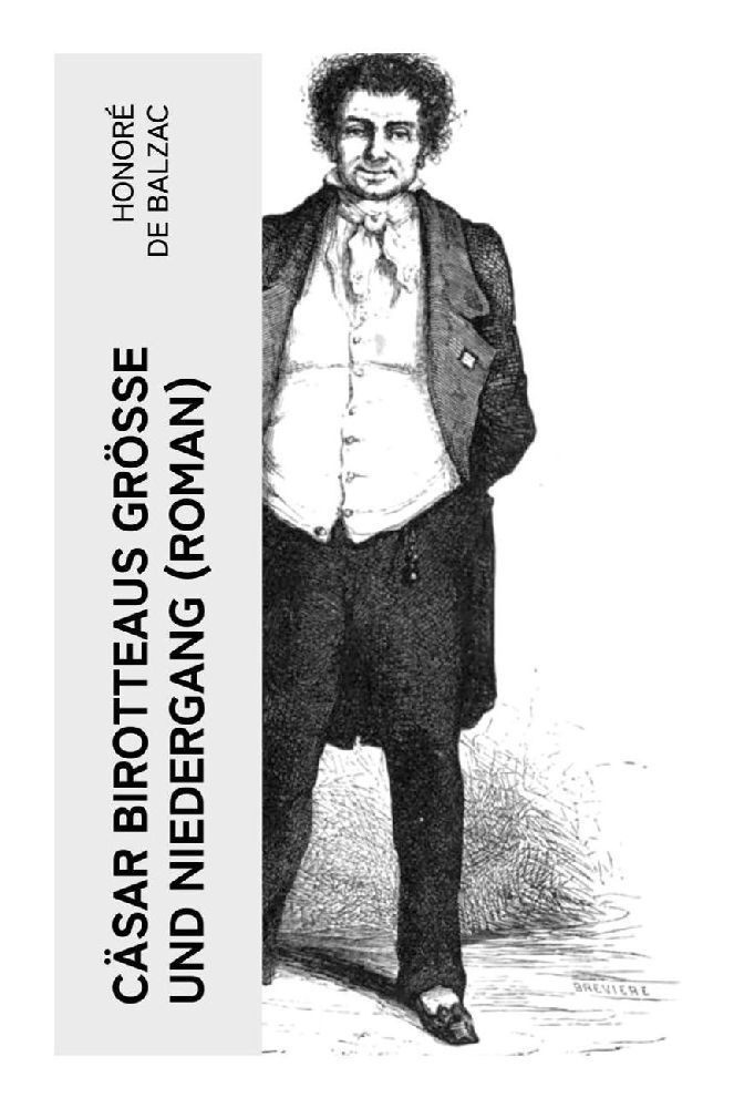 'Cäsar Birotteaus Größe und Niedergang (Roman)' von 'Honore de Balzac ...