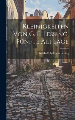 "Kleinigkeiten von G. E. Lessing. Fünfte Auflage" online kaufen | Thalia