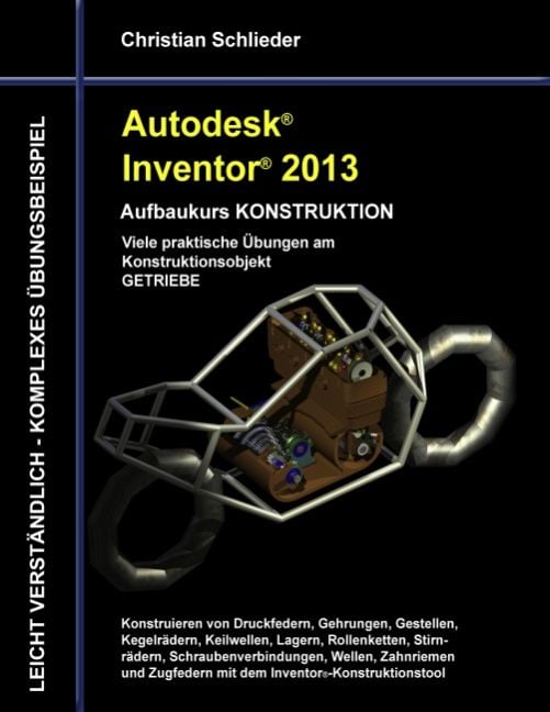 'Autodesk Inventor 2013 - Aufbaukurs KONSTRUKTION' von 'Christian ...