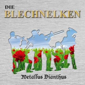 'Metallus Dianthus' von 'Die Blechnelken' auf 'CD' - Musik