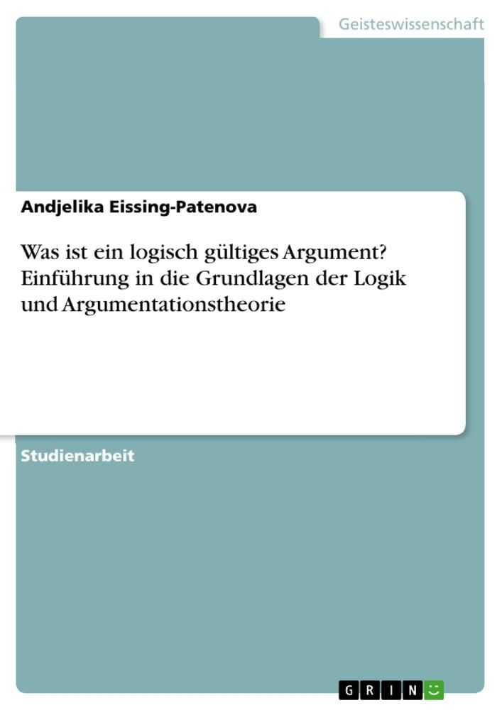 Was ist ein logisch gültiges Argument? Einführung in die Grundlagen der ...