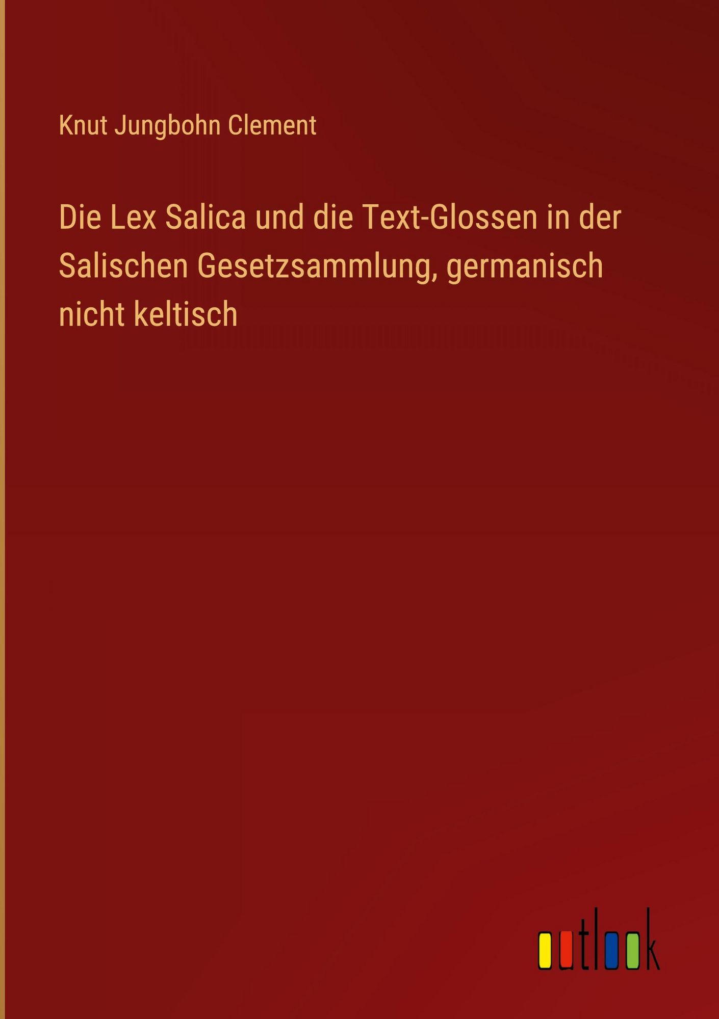 'Die Lex Salica und die Text-Glossen in der Salischen Gesetzsammlung ...