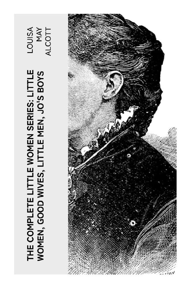 'The Complete Little Women Series: Little Women, Good Wives, Little Men ...