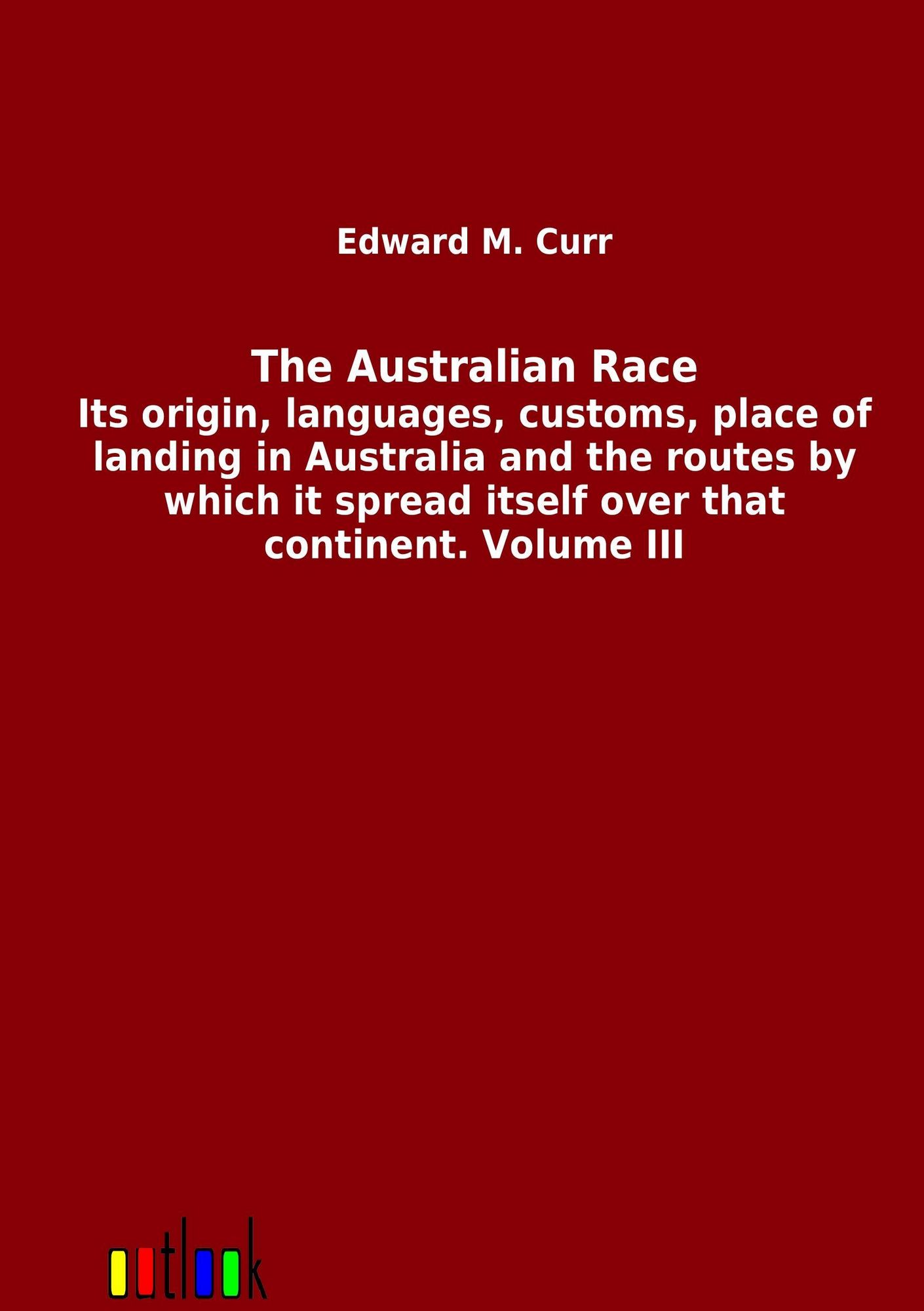 'The Australian Race' von 'Edward M. Curr' - Buch - '978-3-86403-423-7'