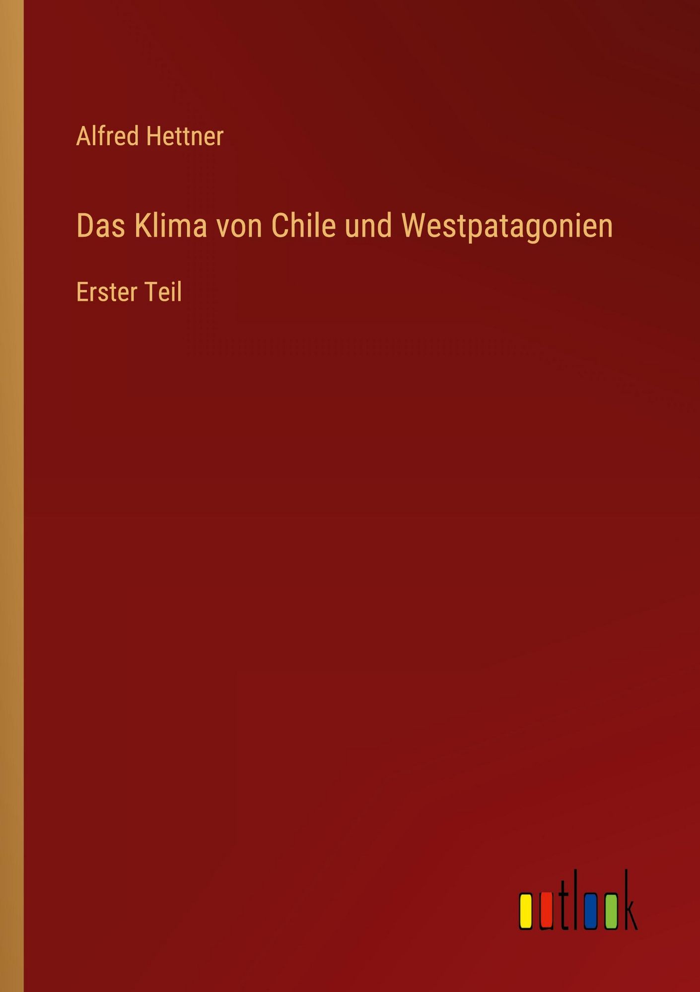'Das Klima von Chile und Westpatagonien' von 'Alfred Hettner' - Buch ...