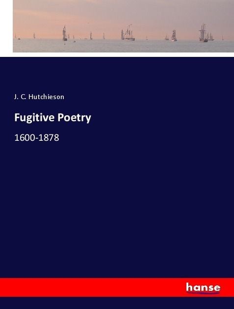 'Fugitive Poetry' von 'J. C. Hutchieson' - Buch - '978-3-337-87992-1'