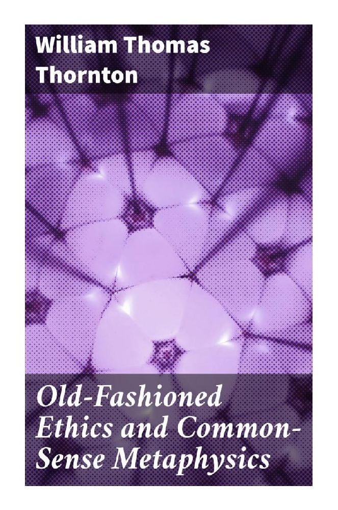 'Old-Fashioned Ethics and Common-Sense Metaphysics' von 'William Thomas ...