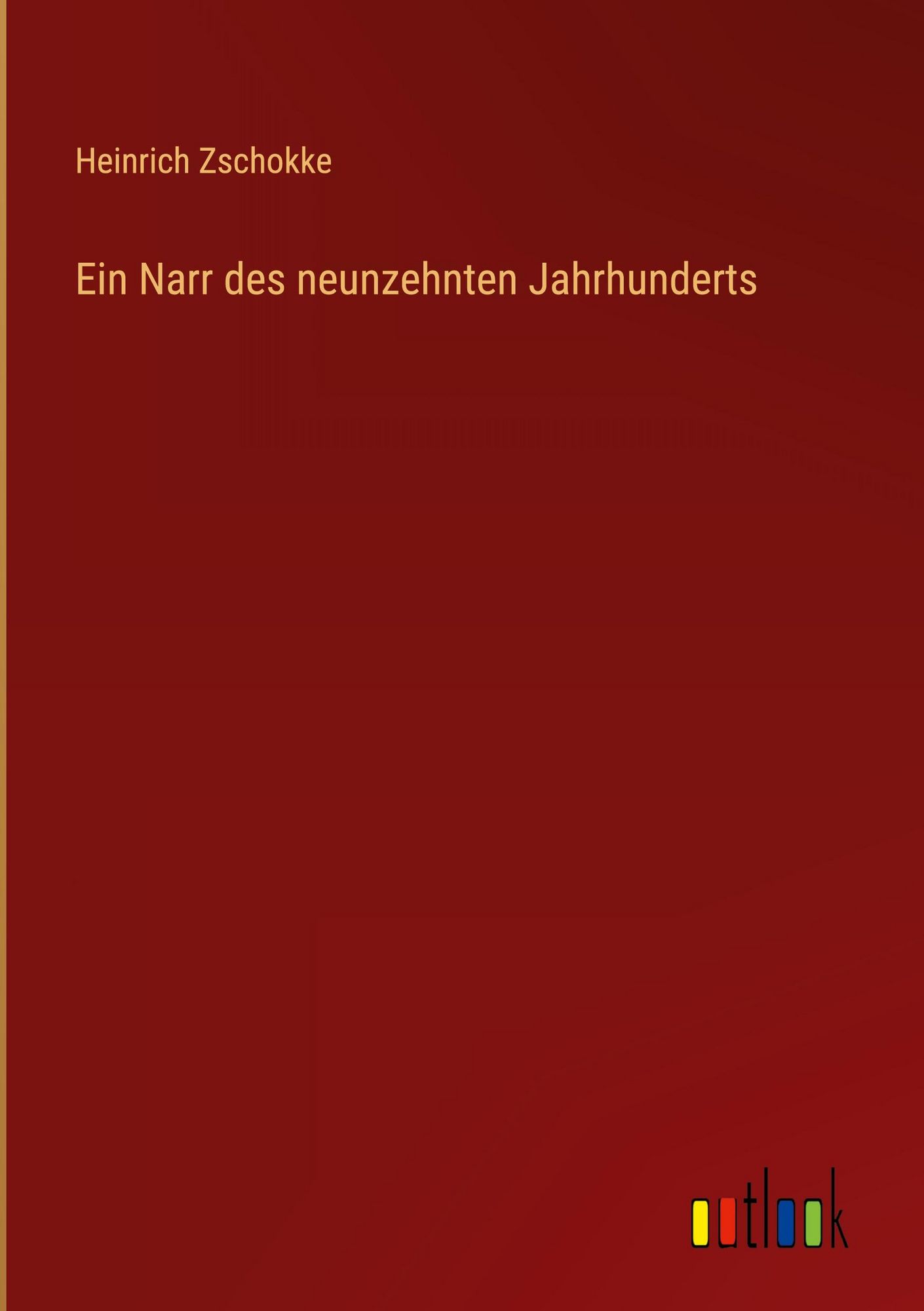 'Ein Narr des neunzehnten Jahrhunderts' von 'Heinrich Zschokke' - Buch ...