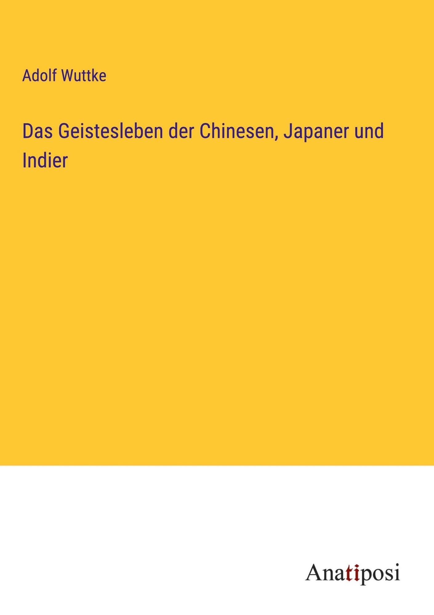 'Das Geistesleben der Chinesen, Japaner und Indier' von 'Adolf Wuttke ...
