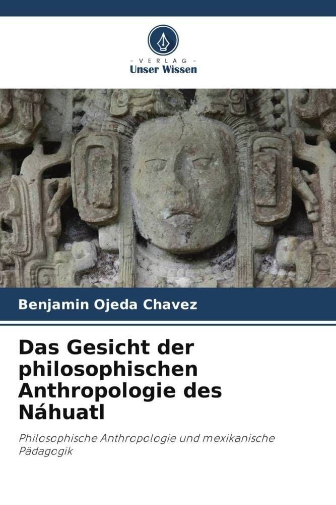 "Das Gesicht der philosophischen Anthropologie des Náhuatl" online kaufen