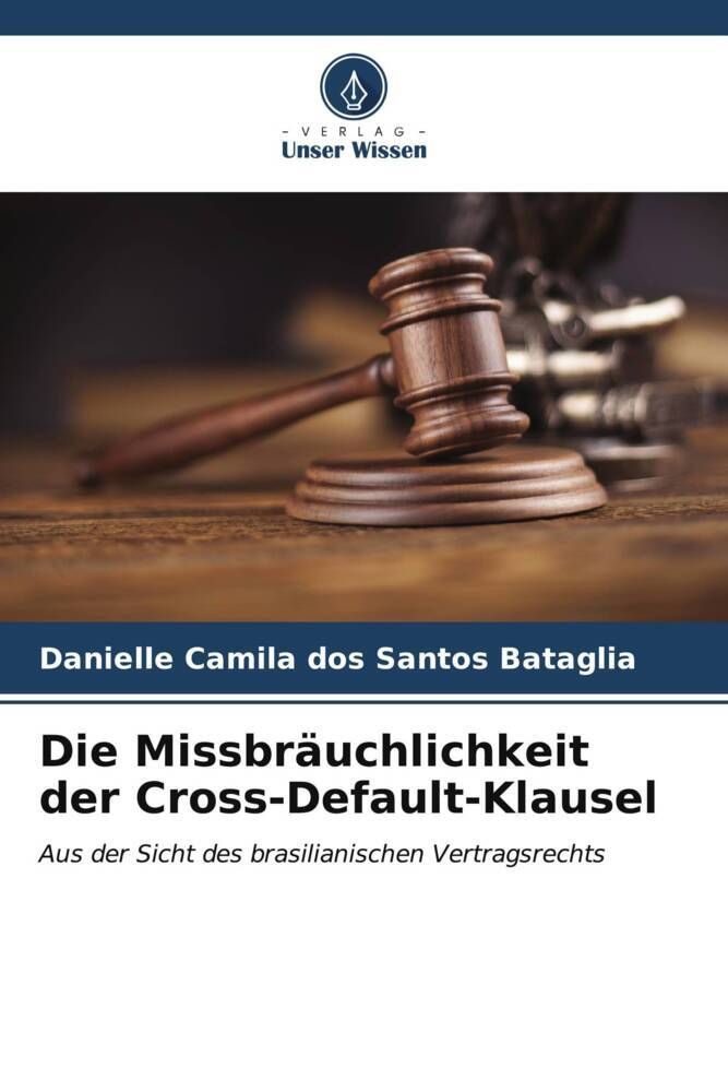 'Die Missbräuchlichkeit der Cross-Default-Klausel' von 'Danielle Camila dos Santos Bataglia ...