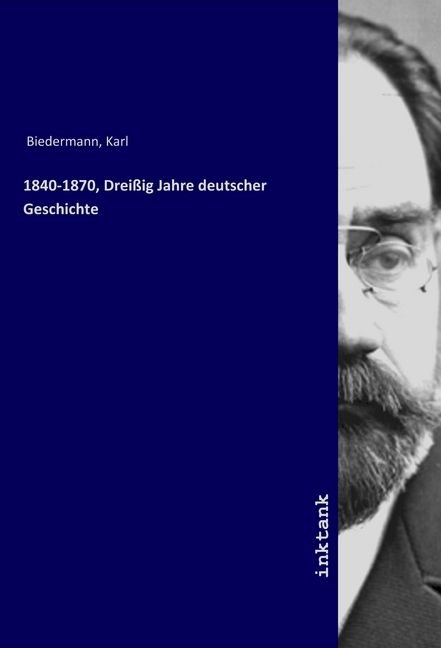 '1840-1870, Dreißig Jahre deutscher Geschichte' von 'Karl Biedermann ...