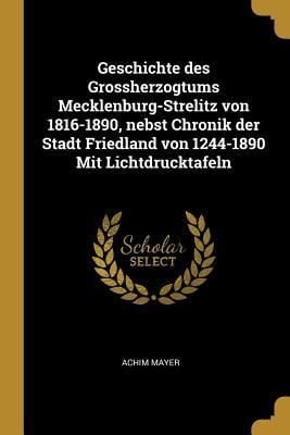 'Geschichte Des Grossherzogtums Mecklenburg-Strelitz Von 1816-1890 ...