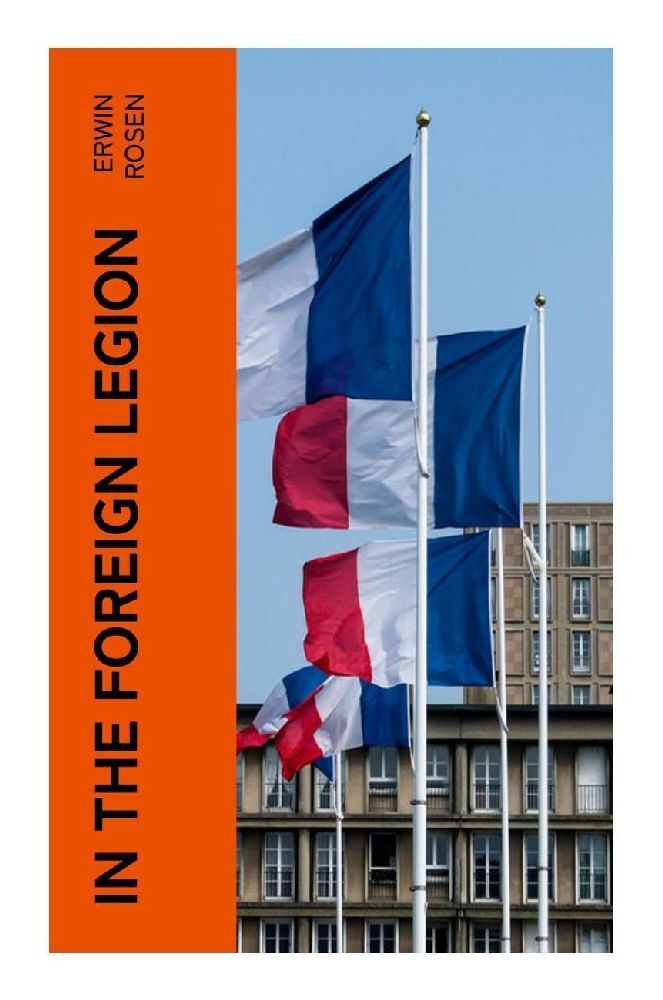 'In the Foreign Legion' von 'Erwin Rosen' - Buch - '978-80-273-8095-4'