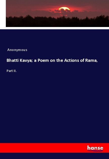 'Bhatti Kavya; a Poem on the Actions of Rama,' von 'Anonymous ...