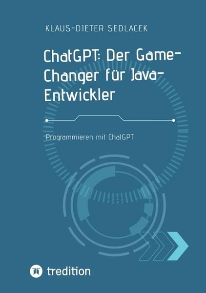 'ChatGPT: Der Game- Changer für Java-Entwickler' von 'Klaus-Dieter Sedlacek' - Buch - '978-3-384 ...