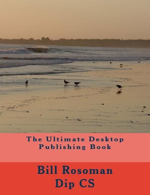 'The Ultimate Desktop Publishing Book' von 'Bill Rosoman Dip Cs ...