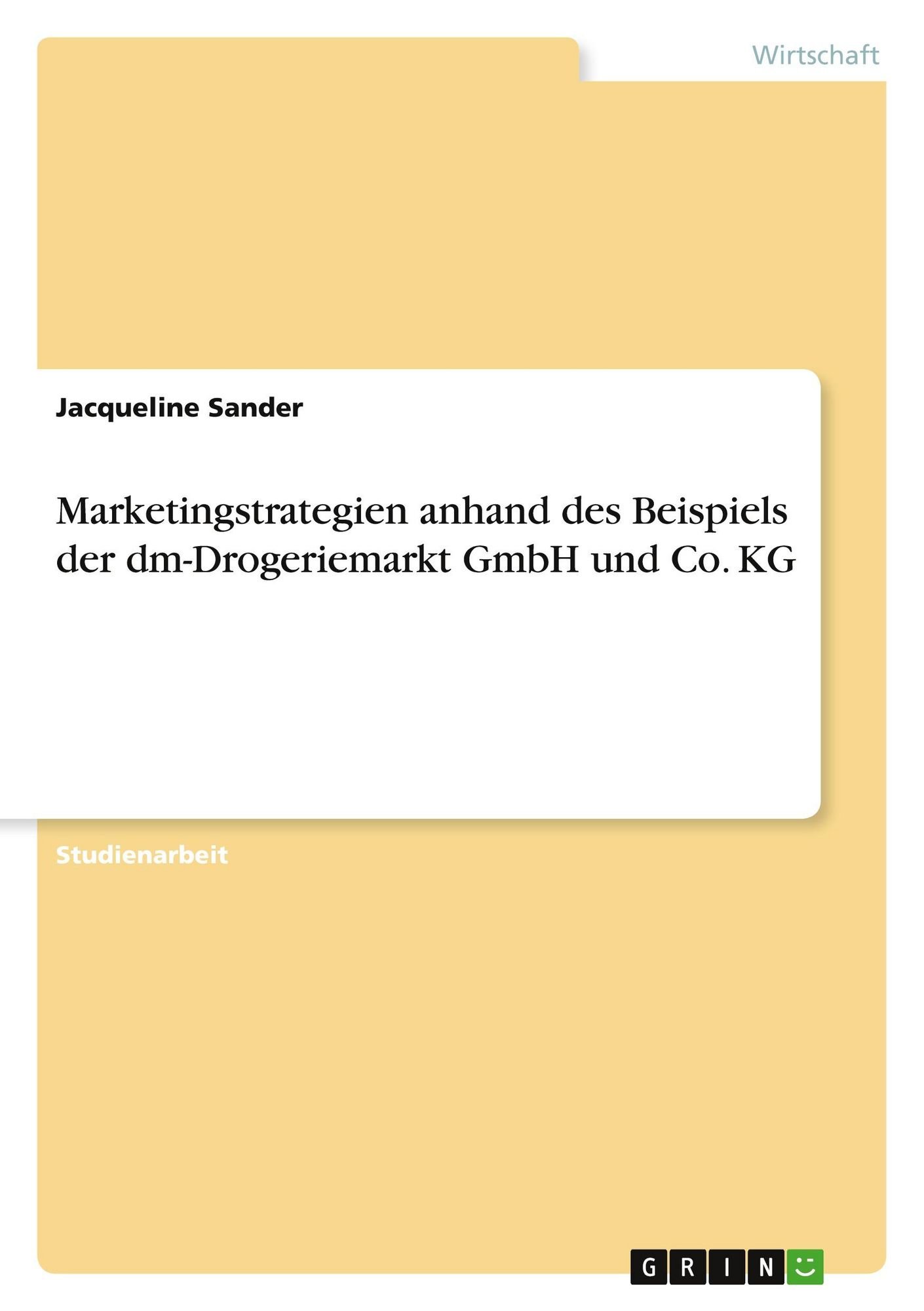 'Marketingstrategien anhand des Beispiels der dm-Drogeriemarkt GmbH und ...