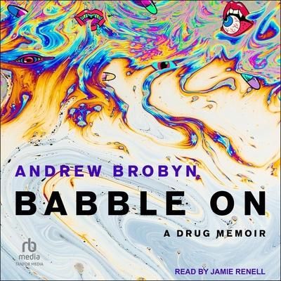 'Babble on: A Drug Memoir' von 'Andrew Brobyn' - Hörbuch