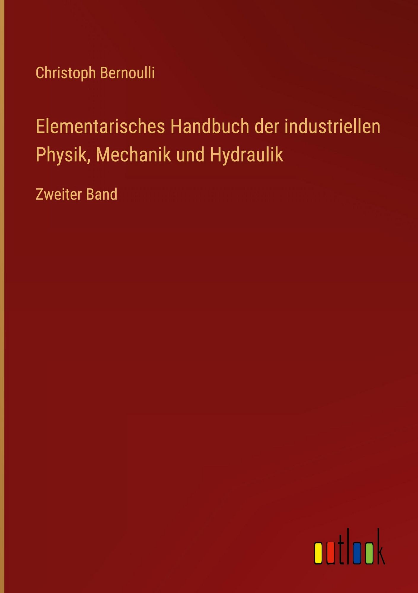 'Elementarisches Handbuch der industriellen Physik, Mechanik und ...