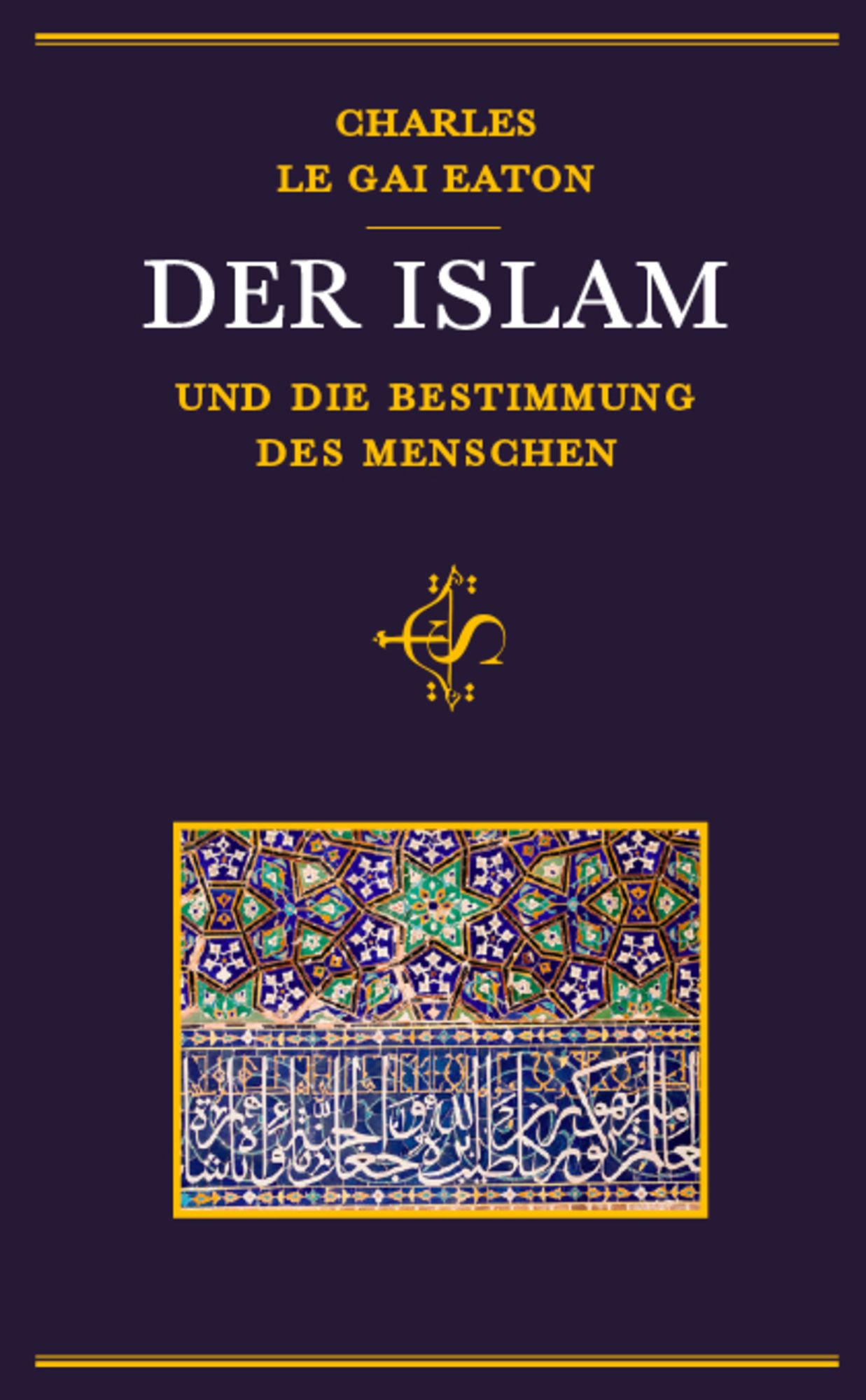 'Der Islam und die Bestimmung des Menschen' von 'Charles Le Gai Eaton ...