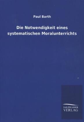 'Die Notwendigkeit eines systematischen Moralunterrichts' von 'Paul ...