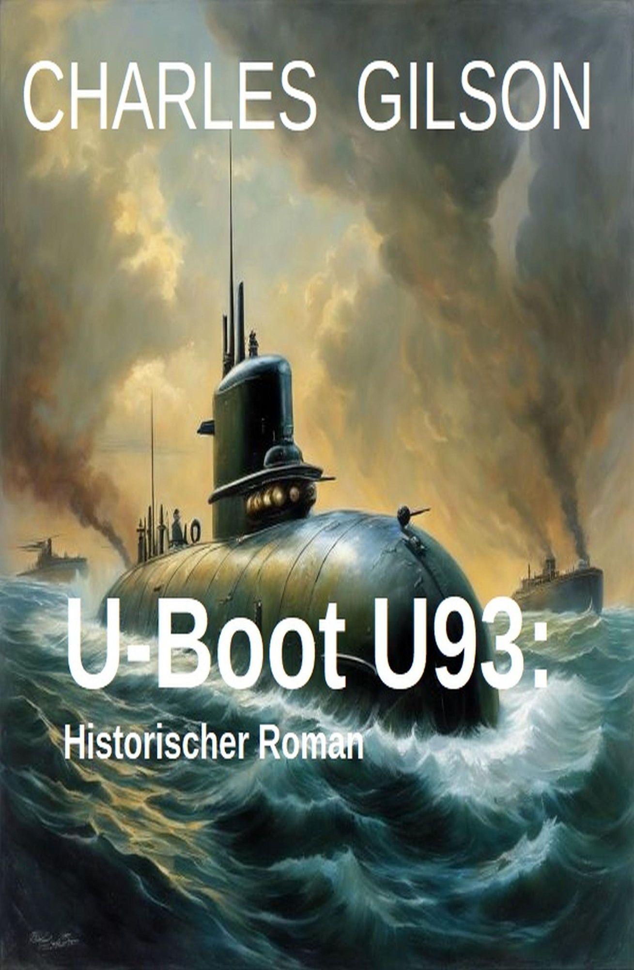 'U-Boot U93: Historischer Roman' von 'Charles Gilson' - eBook