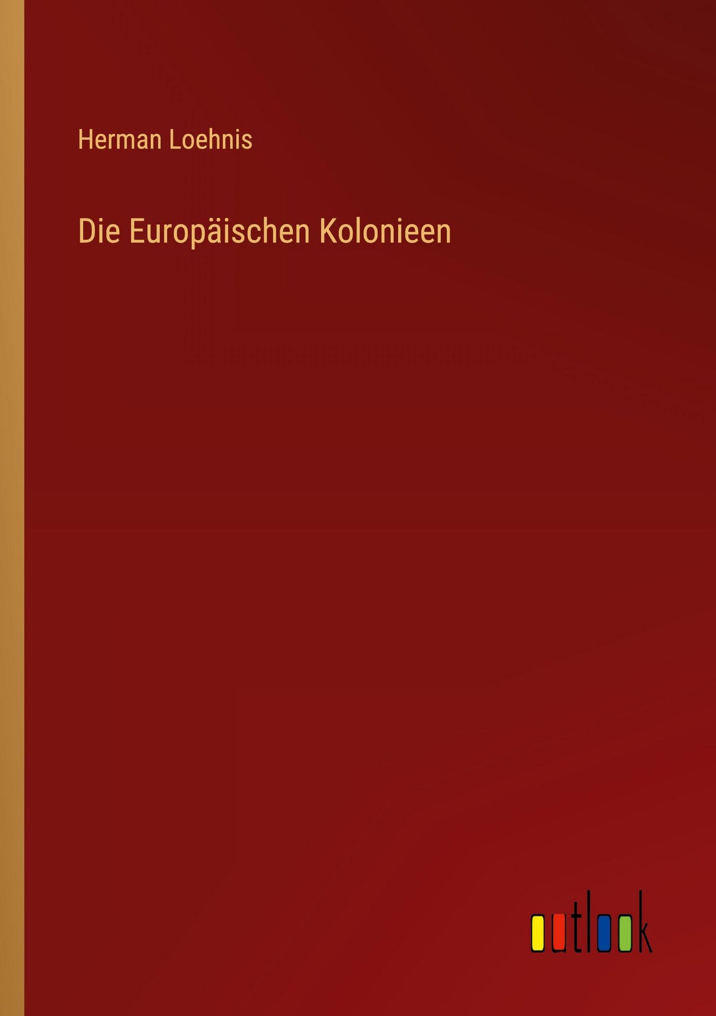 'Die Europäischen Kolonieen' von 'Herman Loehnis' - Buch - '978-3-368 ...