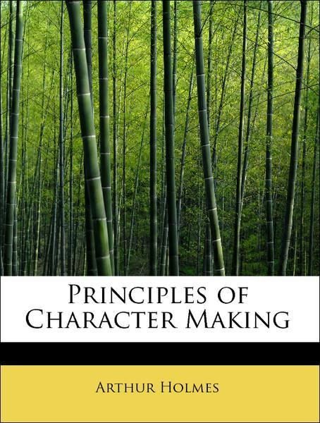 'Holmes, A: Principles of Character Making' von 'Arthur Holmes ...