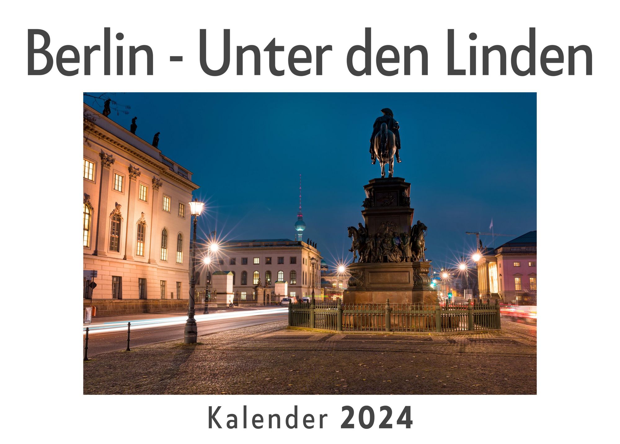 Berlin - Unter den Linden (Wandkalender 2024, Kalender DIN A4 quer ...