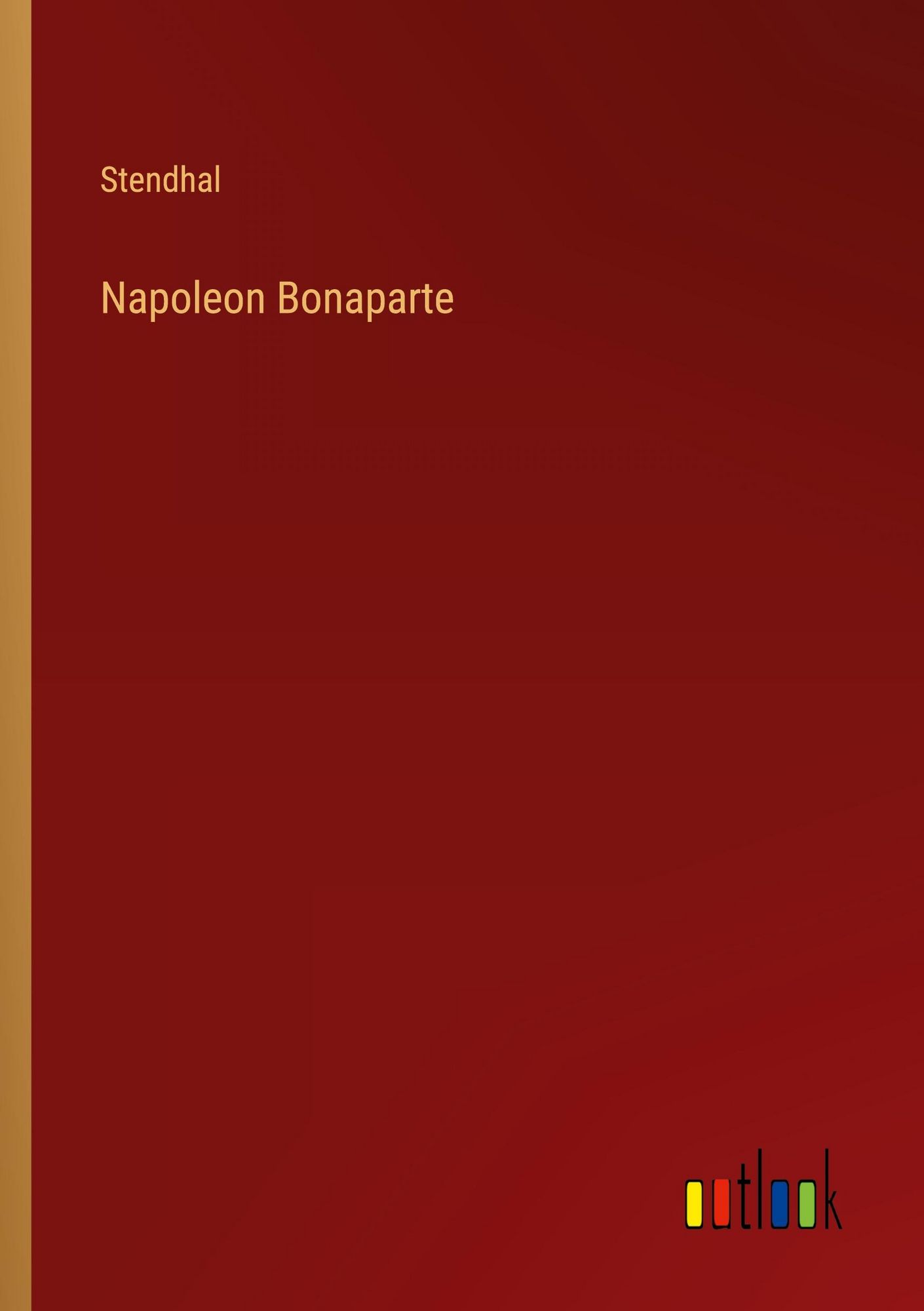 'Napoleon Bonaparte' von 'Stendhal Stendhal' - Buch - '978-3-368-41640-9'