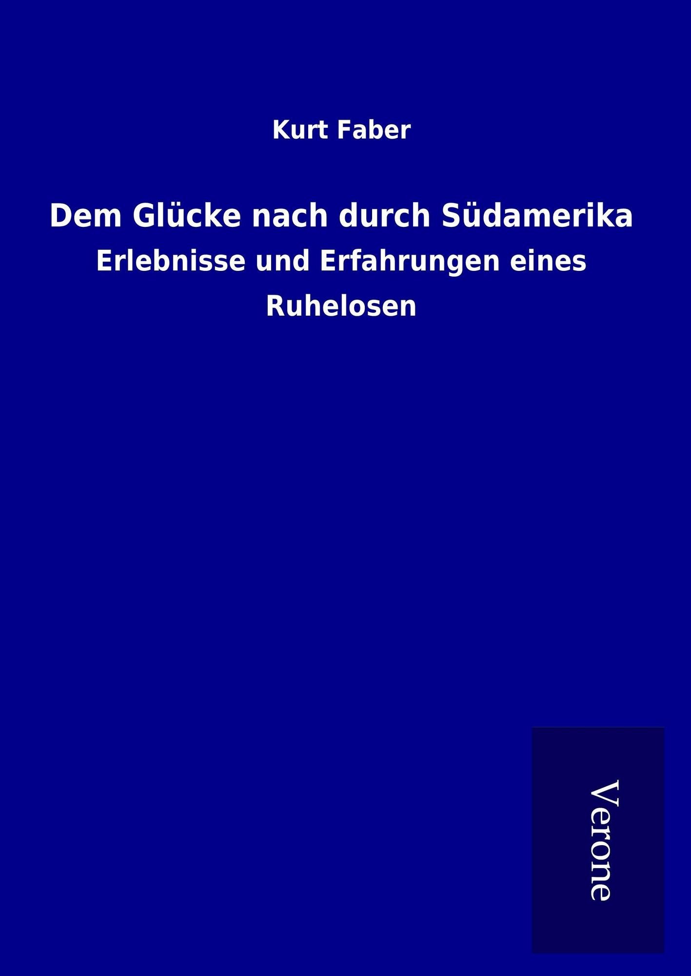 'Dem Glücke nach durch Südamerika' von 'Kurt Faber' - Buch