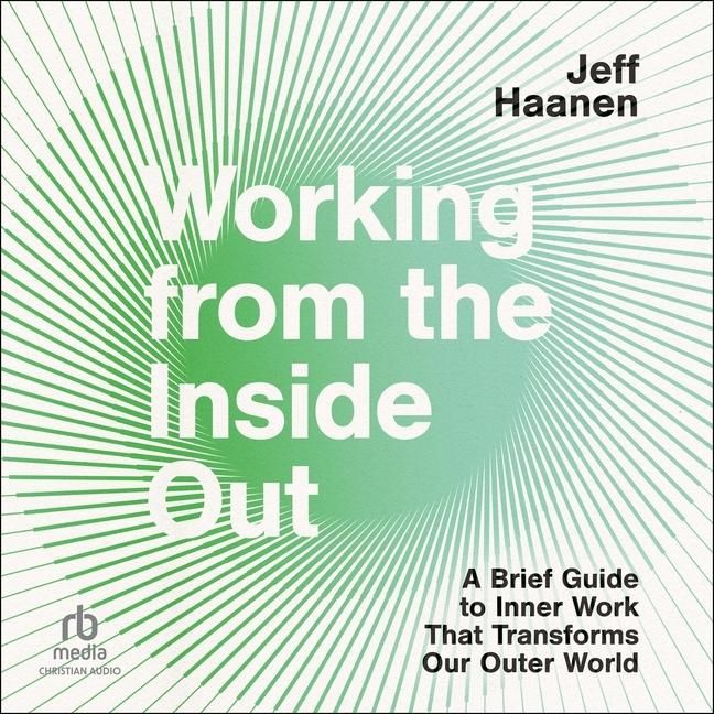 'Working from the Inside Out' von 'Jeff Haanen' - Hörbuch