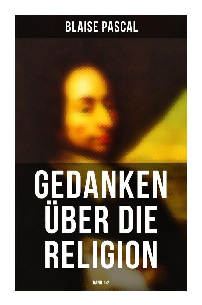 'Blaise Pascal - Gedanken über die Religion (Band 1&2)' von 'Blaise ...