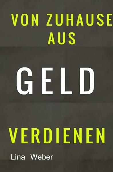 'Von Zuhause aus Geld verdienen' von 'Lina Weber' - Buch - '978-3-7450 ...