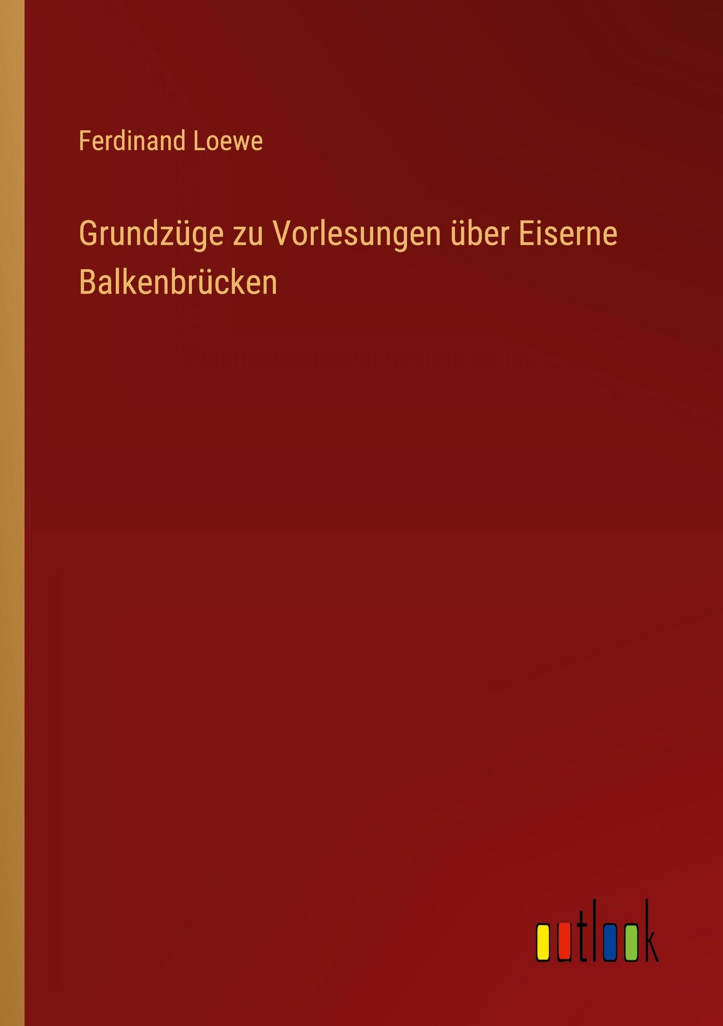 'Grundzüge zu Vorlesungen über Eiserne Balkenbrücken' von 'Ferdinand ...