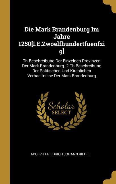 "Die Mark Brandenburg Im Jahre 1250[I.E.Zwoelfhundertfuenfzig]" online ...