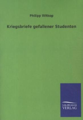 'Kriegsbriefe gefallener Studenten' von 'Philipp Witkop' - Buch - '978 ...