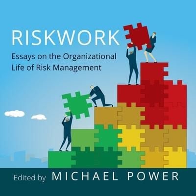 'Riskwork: Essays on the Organizational Life of Risk Management' von ...