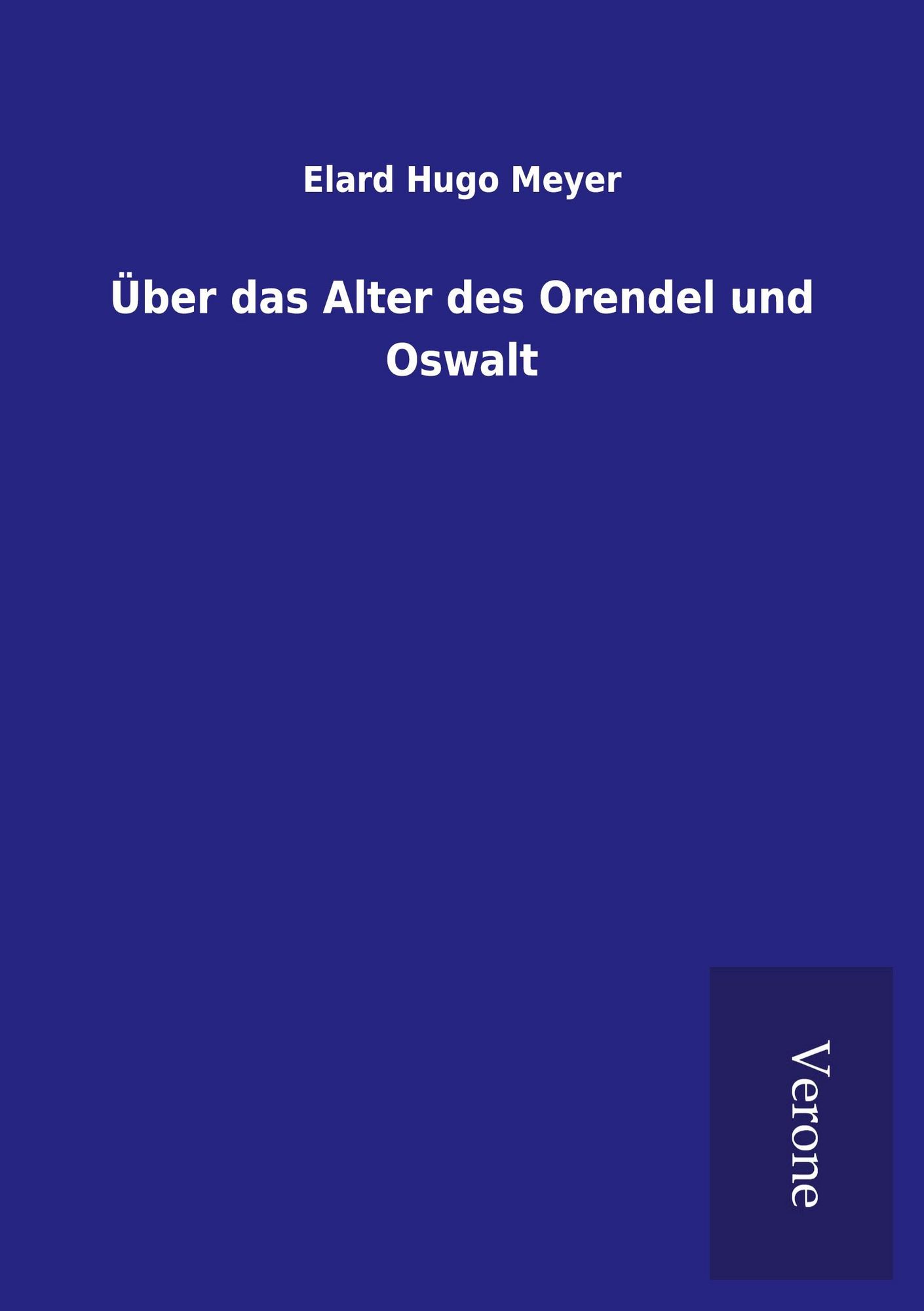'Über das Alter des Orendel und Oswalt' von 'Elard Hugo Meyer' - Buch