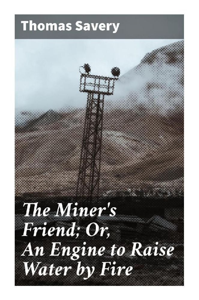 "The Miner's Friend; Or, An Engine to Raise Water by Fire" online kaufen