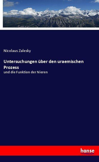 'Untersuchungen über den uraemischen Prozess' von 'Nicolaus Zalesky ...
