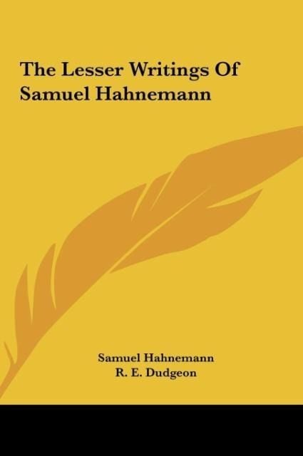 'The Lesser Writings Of Samuel Hahnemann' von 'Samuel Hahnemann' - 'Gebundene Ausgabe' - '978-1 ...