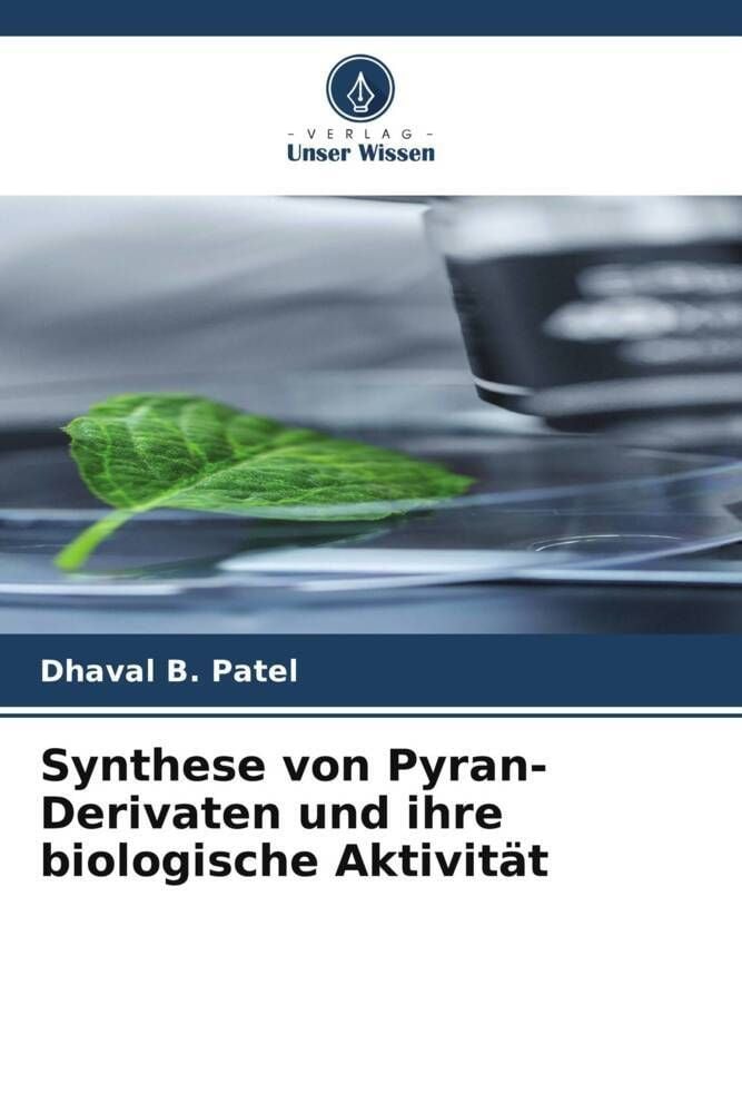 Synthese von Pyran-Derivaten und ihre biologische Aktivität von Dhaval ...